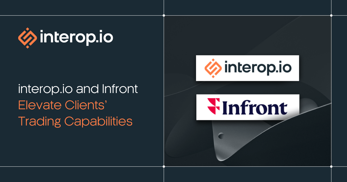 interop.io and Infront Elevate Clients’ Trading Capabilities - interop.io