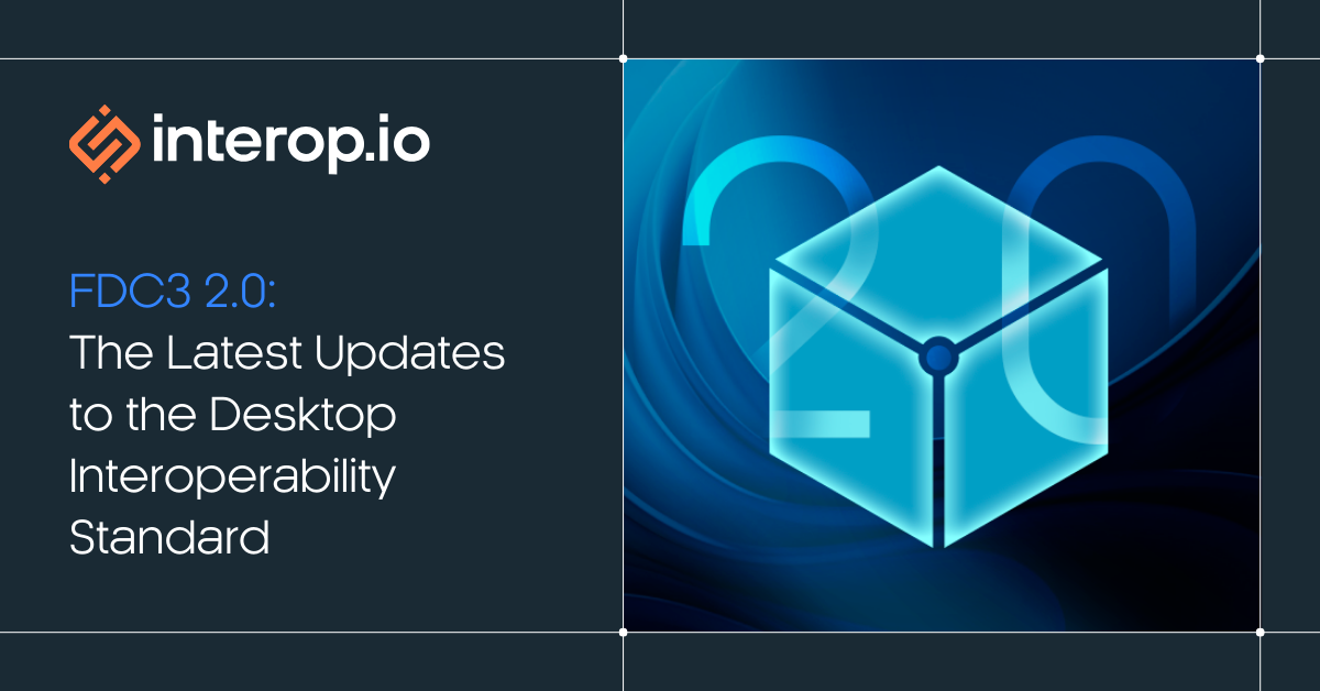 FDC3 2.0: The Latest Updates to the Desktop Interoperability Standard