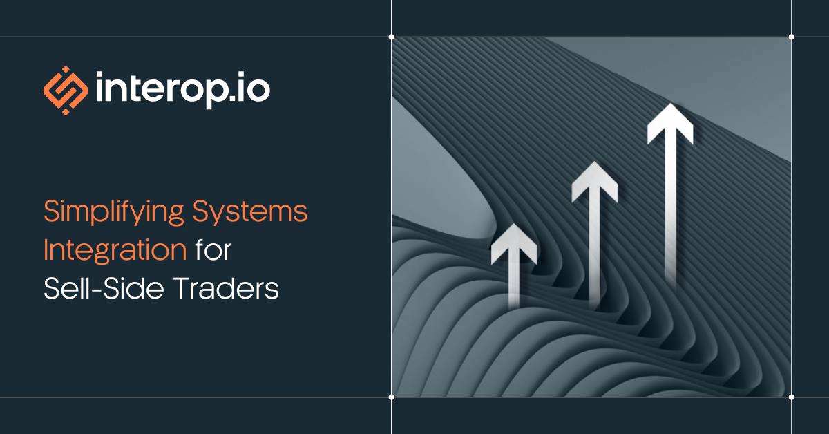 Simplifying Systems Integration for Sell-Side Traders - interop.io