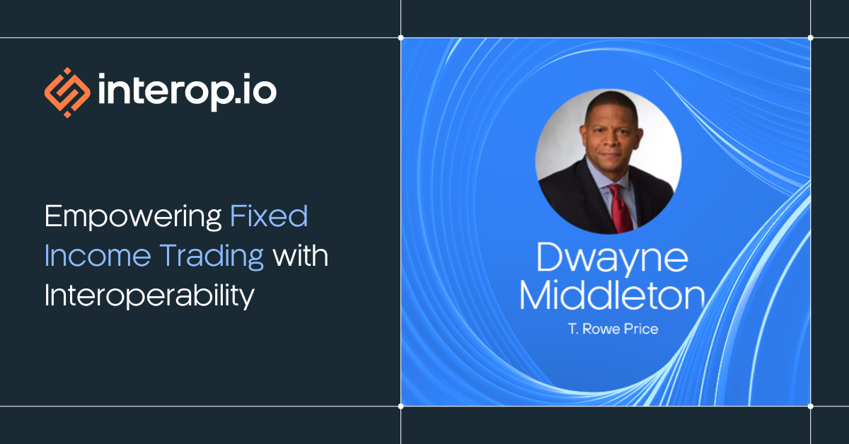 Empowering Fixed Income Trading with Interoperability - interop.io